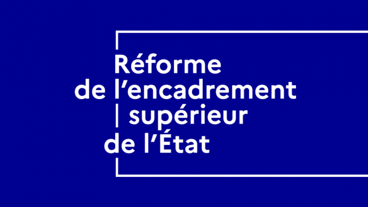 Réforme de l'encadrement supérieur de l'État | Institut national du ...